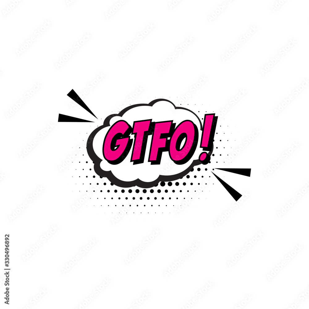 GTFO Comic Bubble. Vector graphic in white background. Stock Vector | Adobe Stock