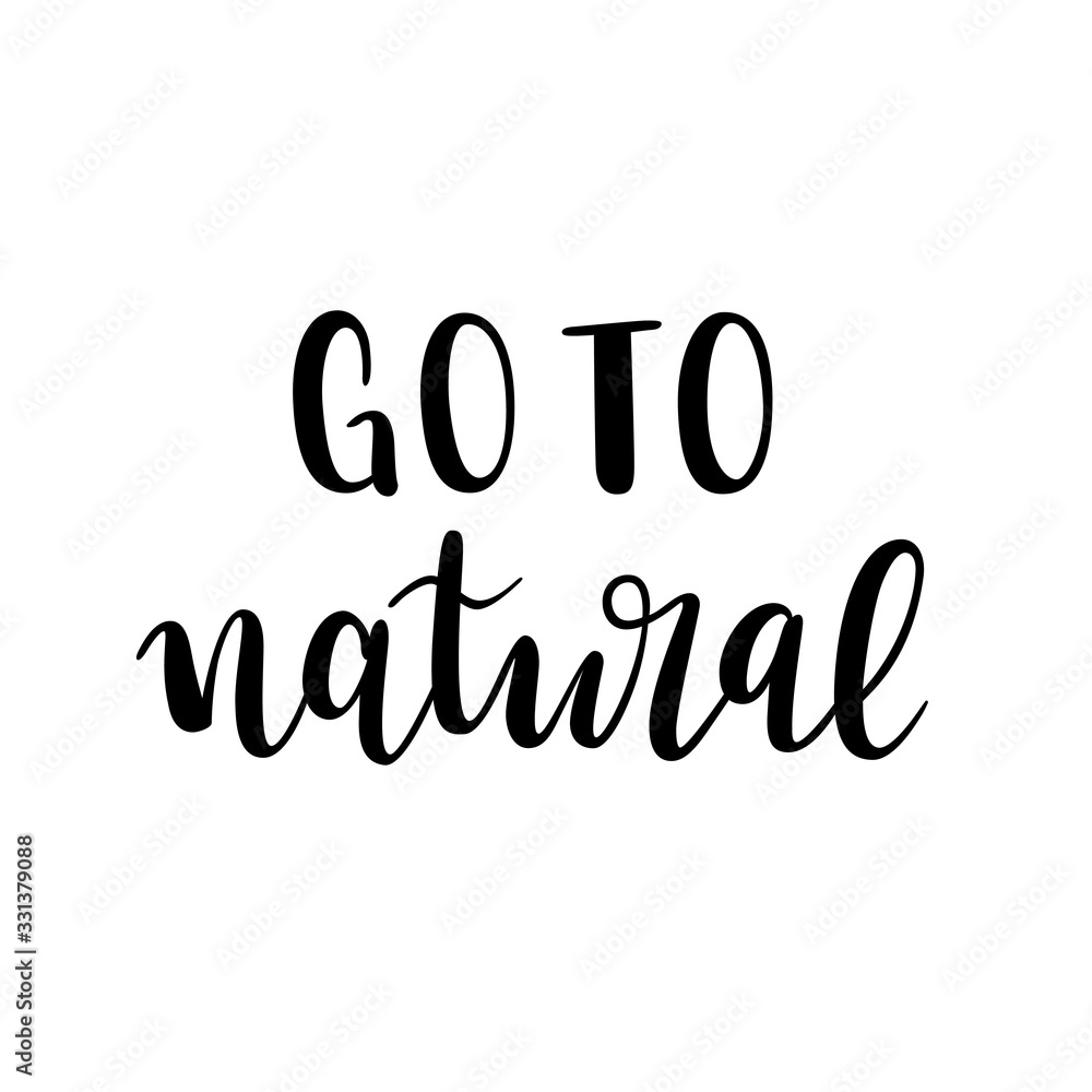 Go to natural lettering slogan, isolated vector writing, eco friendly ...