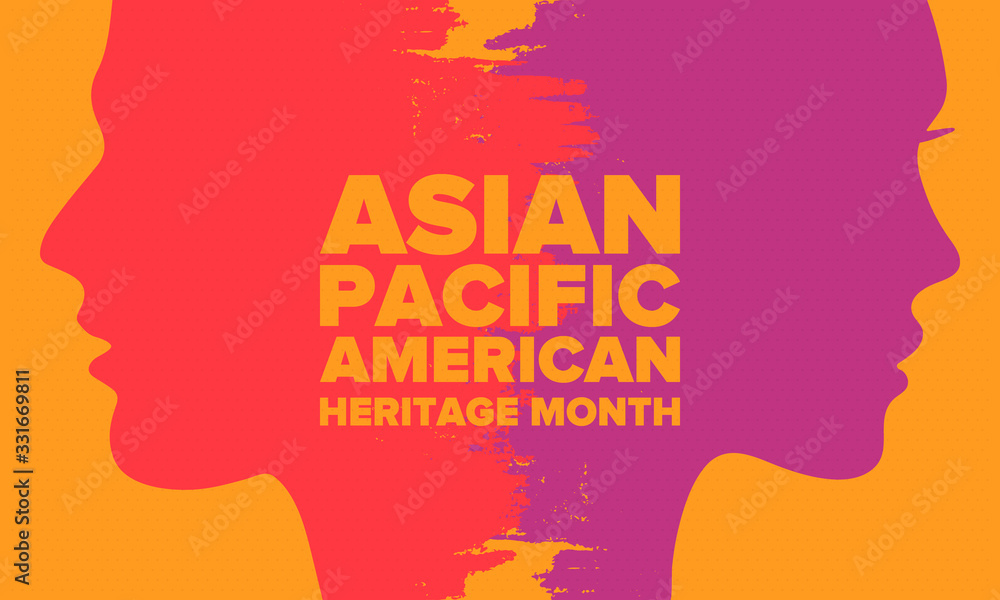 Asian Pacific American Heritage Month. Celebrated in May. It celebrates ...