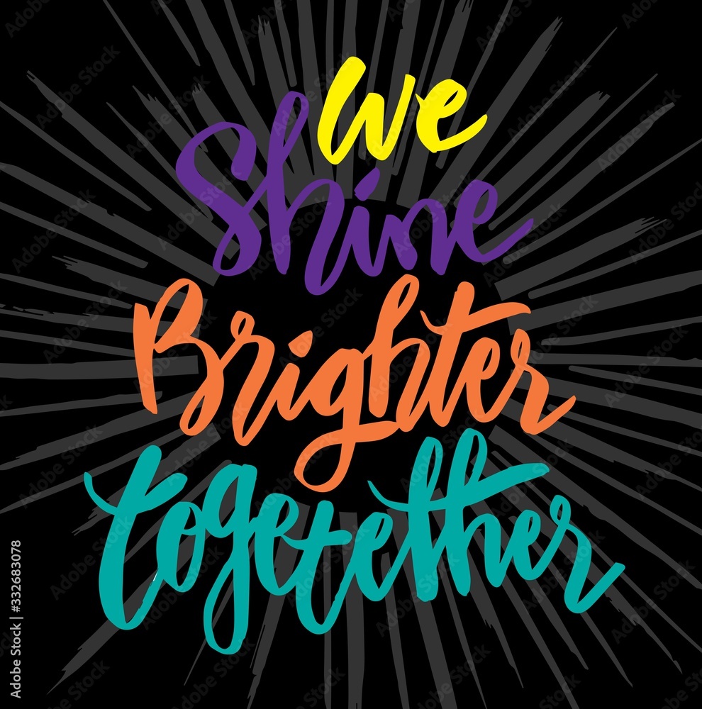 We shine brighter together handwritten calligraphy. Motivational quote ...