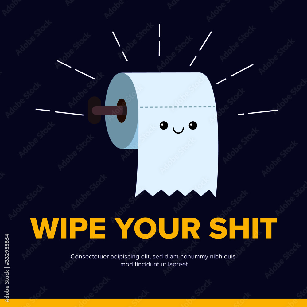Wipe you Shit poster. Vector illustration of toilet roll. Happy toilet ...