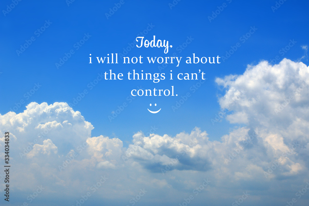 Inspirational motivational quote - Today, i will not worry about the ...