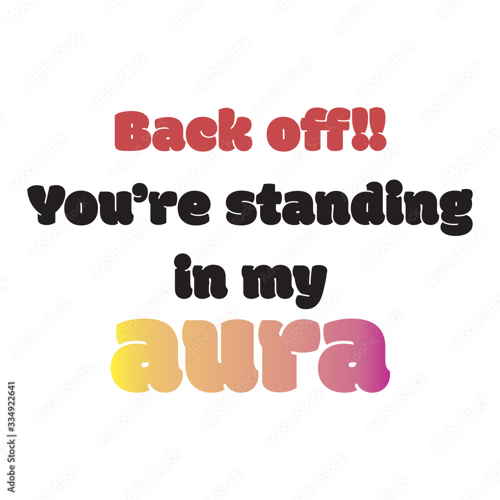 Back off!! You’re standing in my aura. Stylish design for placement on ...