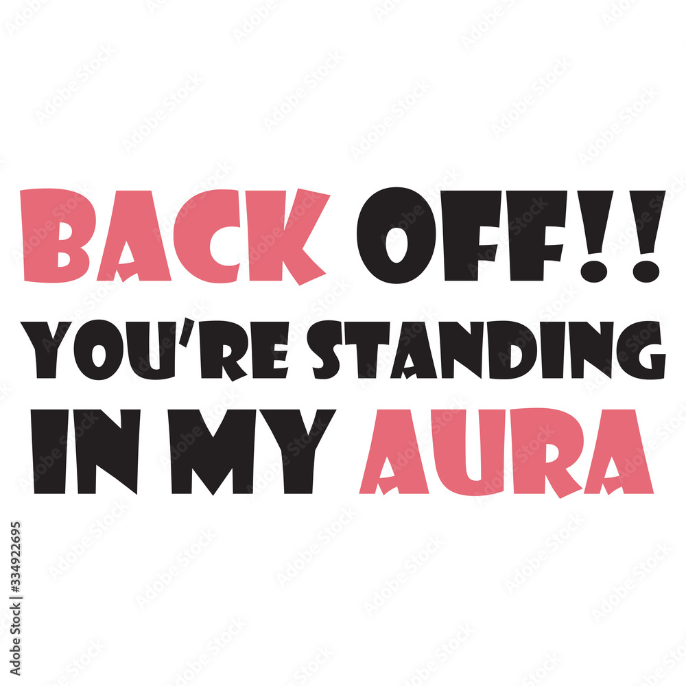 Back off!! You’re standing in my aura. Stylish design for placement on ...