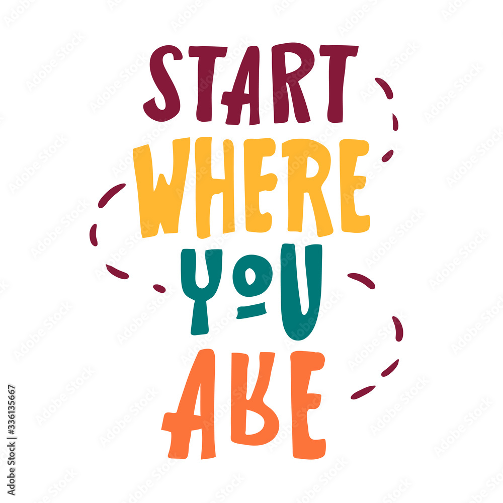 start where you are . Motivational saying for posters and cards ...