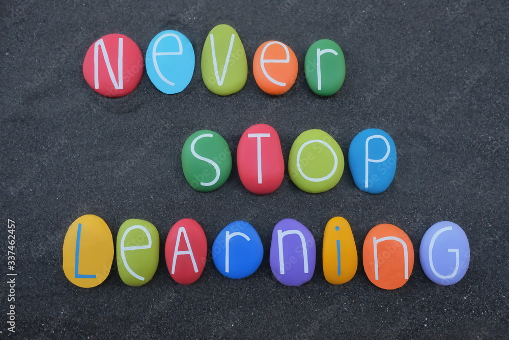 Never Stop Learning, motivational slogan composed with multi colored ...