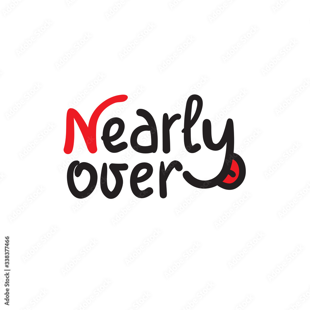 Nearly over - inspire motivational quote. Hand drawn beautiful ...