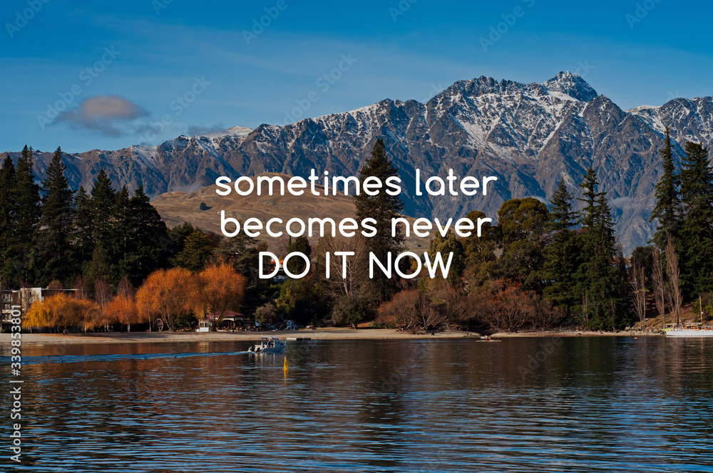 Inspirational quotes - Sometimes later becomes never, do it now. Stock ...