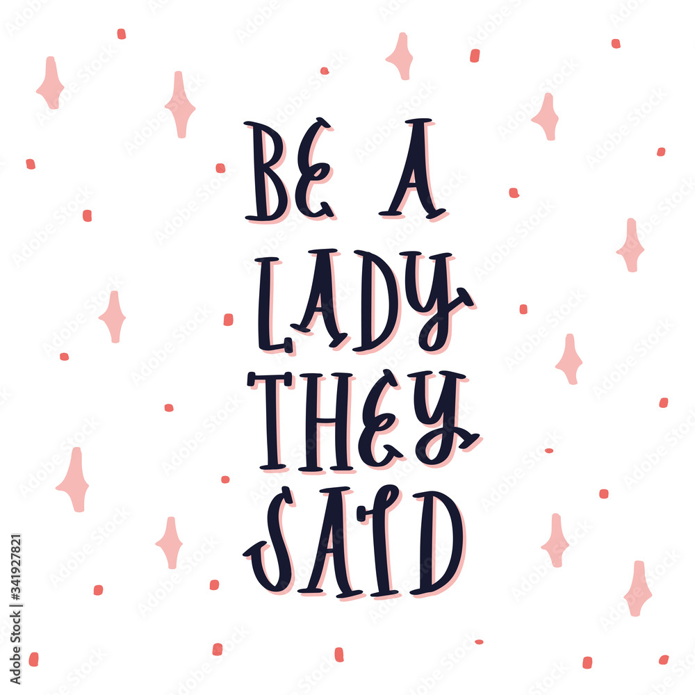 Be a lady they said - unique hand drawn inspirational girl power ...