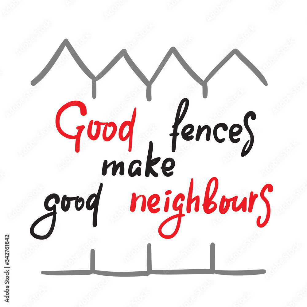 Good fences make neighbours - inspire motivational quote. Hand drawn ...