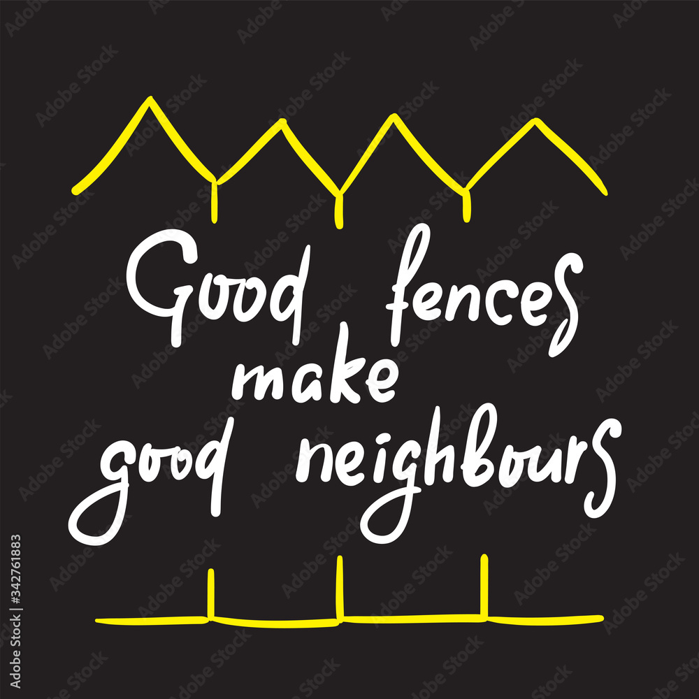 Good fences make neighbours - inspire motivational quote. Hand drawn ...