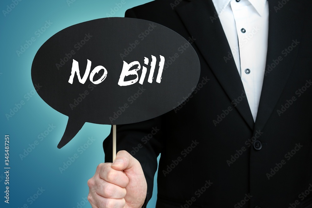 No Bill. Lawyer in suit holds speech bubble at camera. The term No Bill ...