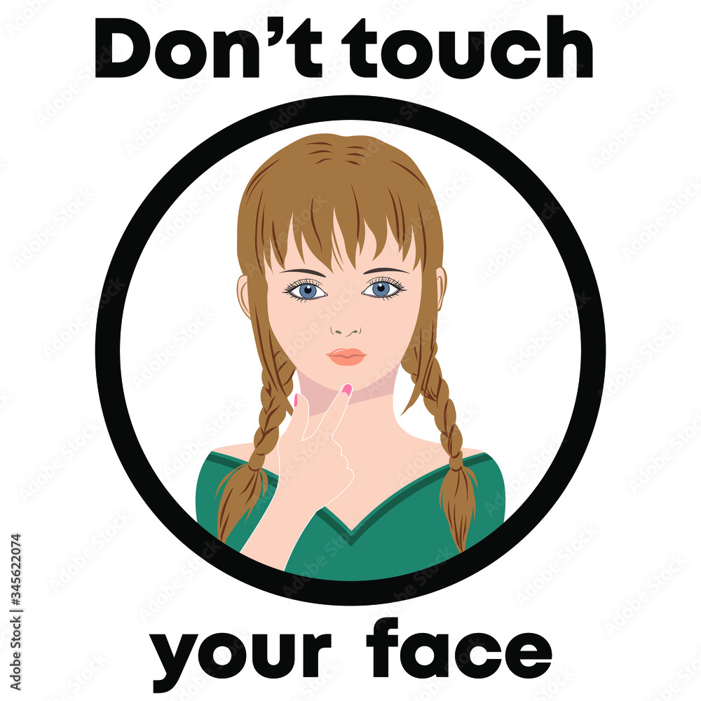 Keep your hands away from your face during pandemic times. "Don't touch ...
