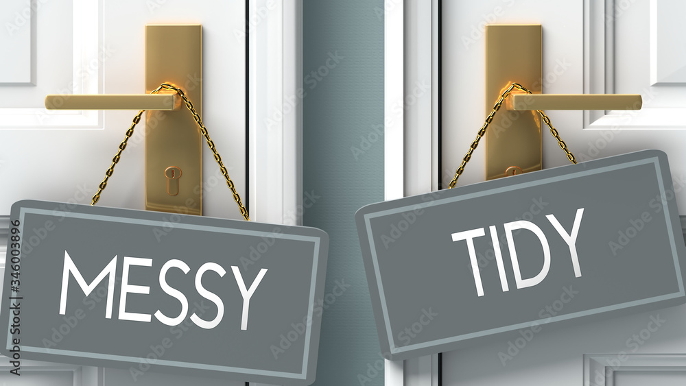 tidy or messy as a choice in life - pictured as words messy, tidy on ...