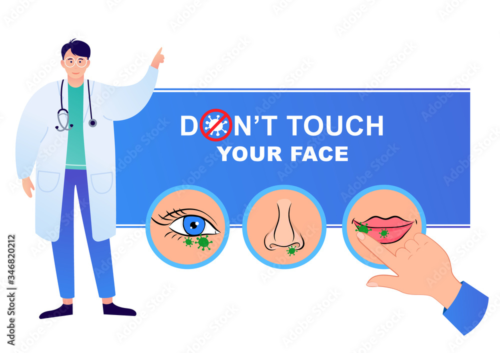 Do not touch your face. Do not touch hands, eyes, nose, mouth. Doctor ...
