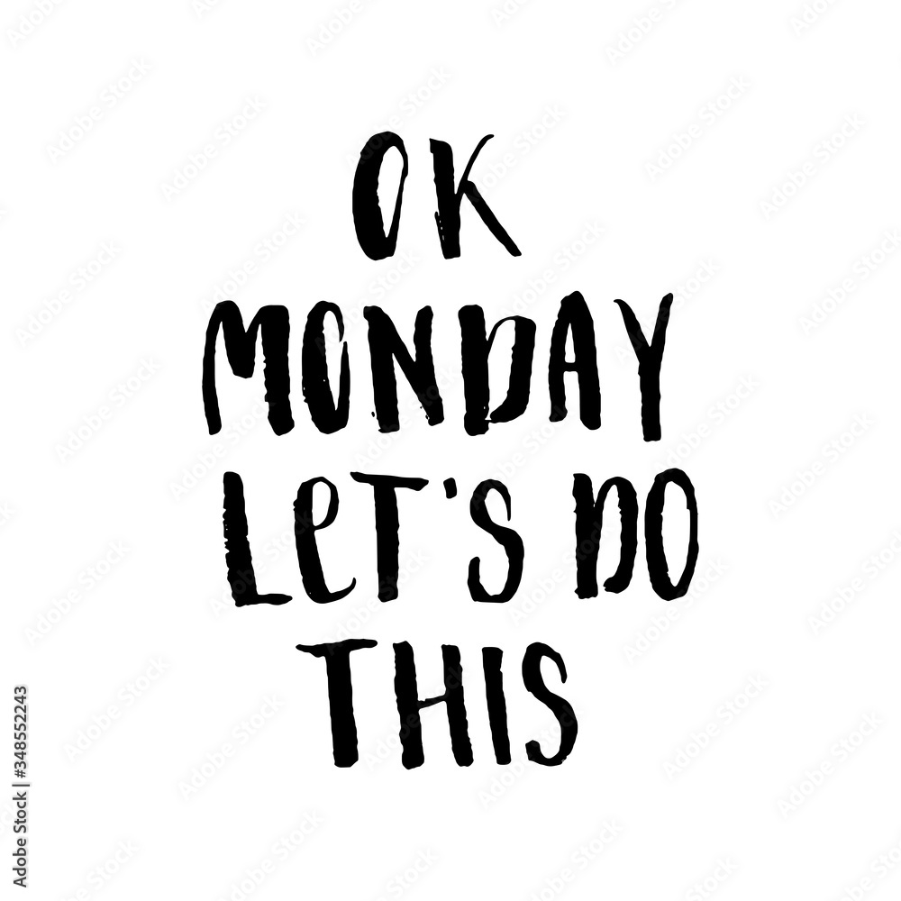 Ok Monday Let s Do This Hand Drawn Inspirational Quote Start Of The ok-monday-let-s-do-this-hand-drawn-inspirational-quote-start-of-the