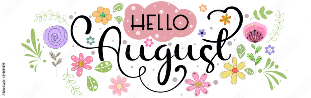 Hello August Hand Drawn Lettering. AUGUST month vector with flowers and ...