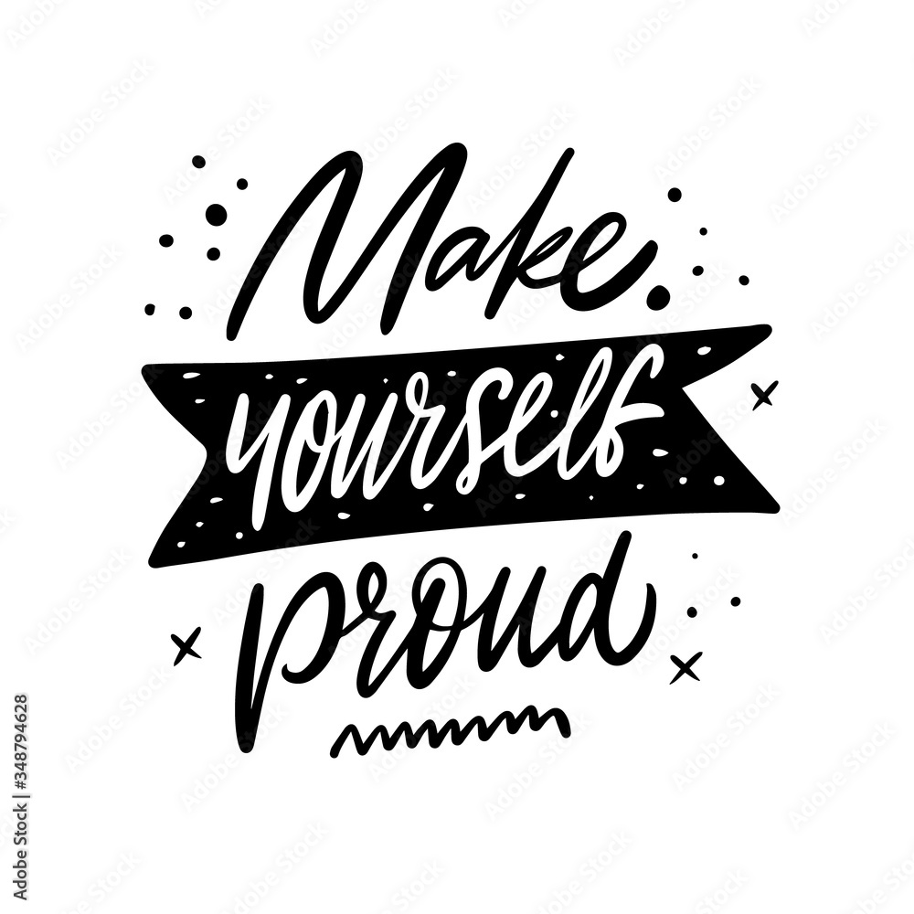 Make yourself proud lettering. Hand written quote. Black color vector ...