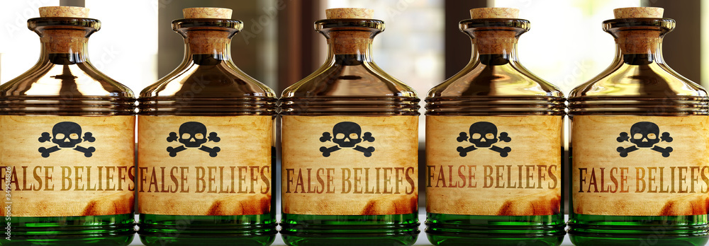 False beliefs can be like a deadly poison - pictured as word False ...