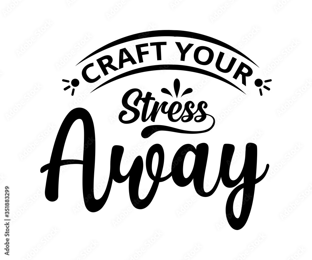 Craft your stress away - text word Hand drawn Lettering card. Modern ...