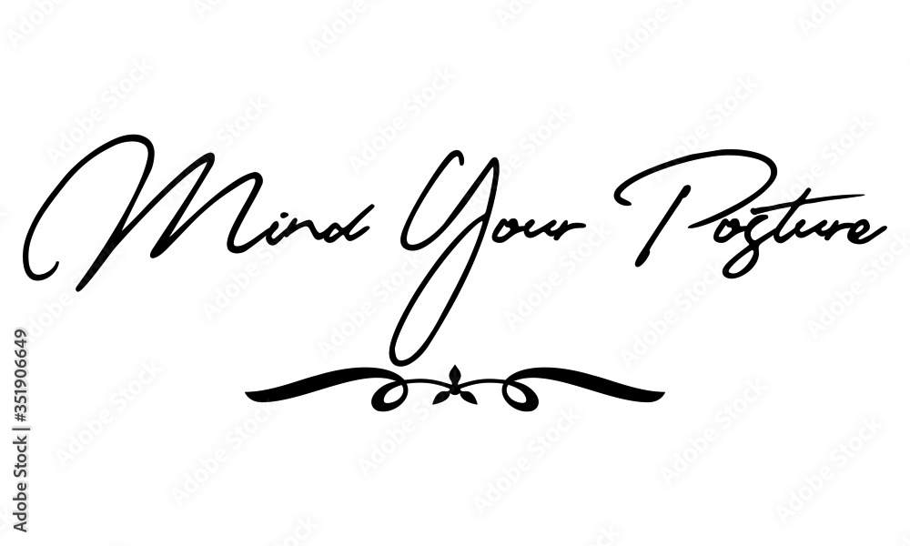 Mind Your Posture Cursive Calligraphy Black Color Text On White ... Mind Your Posture Cursive Calligraphy Black Color Text On White ...