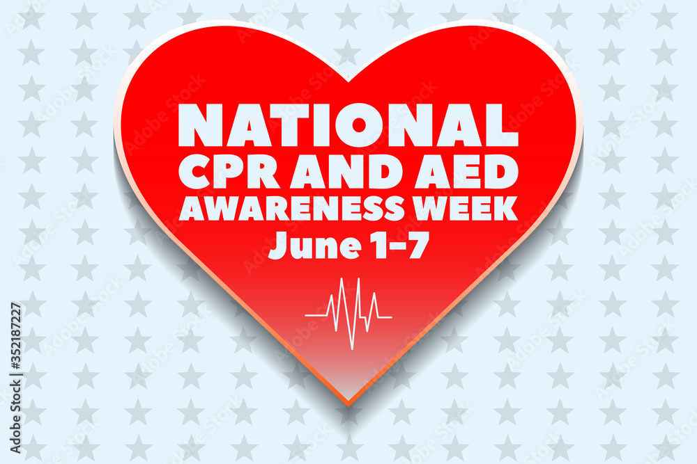 NATIONAL CPR AND AED AWARENESS WEEK. Each year from June 1-7, National ...