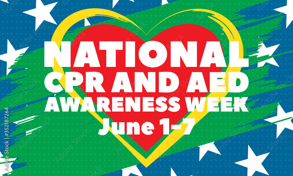 NATIONAL CPR AND AED AWARENESS WEEK. Each year from June 1-7, National ...