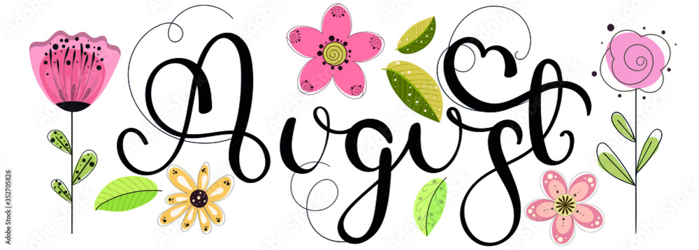 Hello August AUGUST month text hand lettering vector with flowers and ...