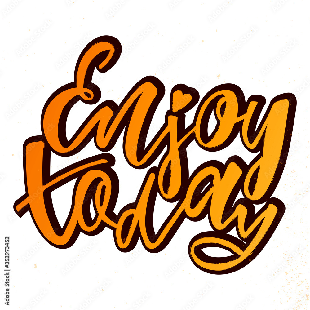 Enjoy today - handwritten phrase. Design print for sticker, badge ...