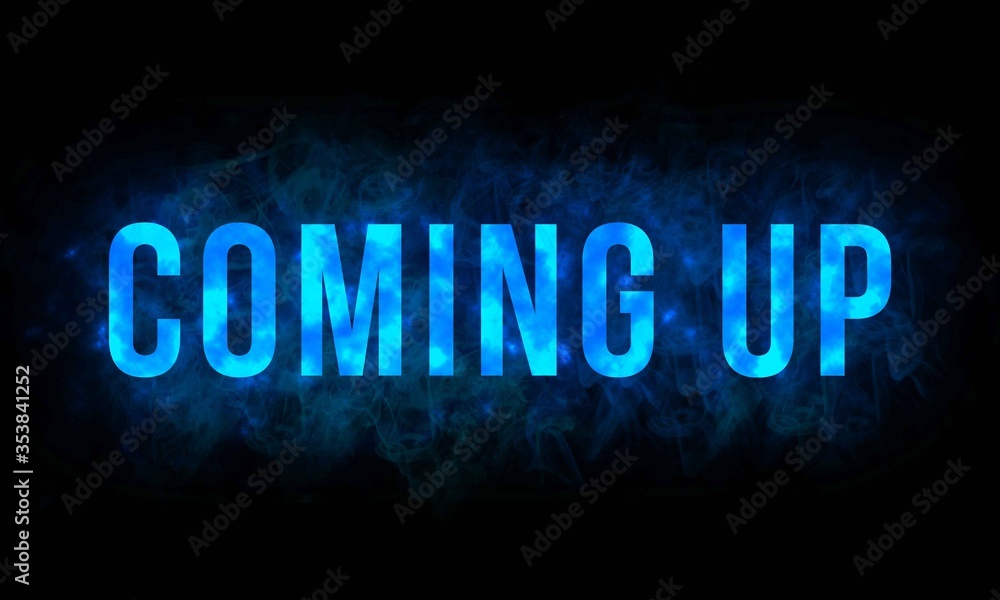 Word "Coming up" is written with blue color on dark background with ...
