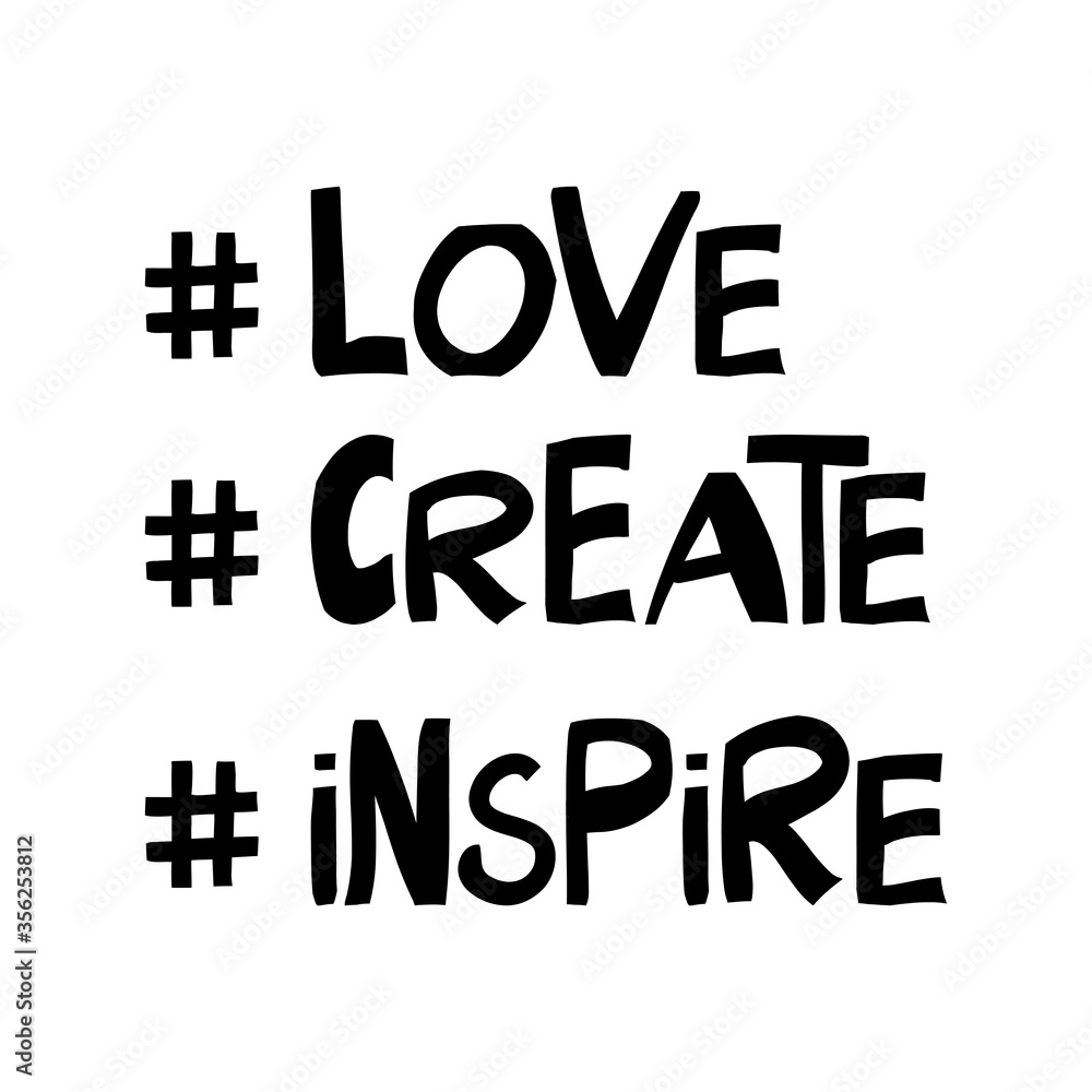 Love, create, inspire. Motivation quote. Cute hand drawn lettering in ...