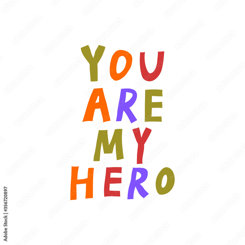 You are my hero. Adorable multicolor sign. Fun lettering drawn by hand ...