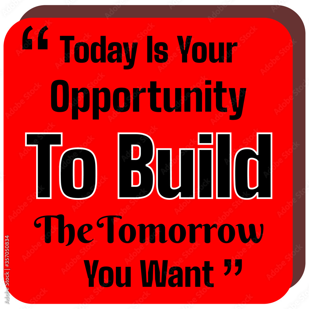 Motivational quotes. Today is your opportunity to build the tomorrow ...