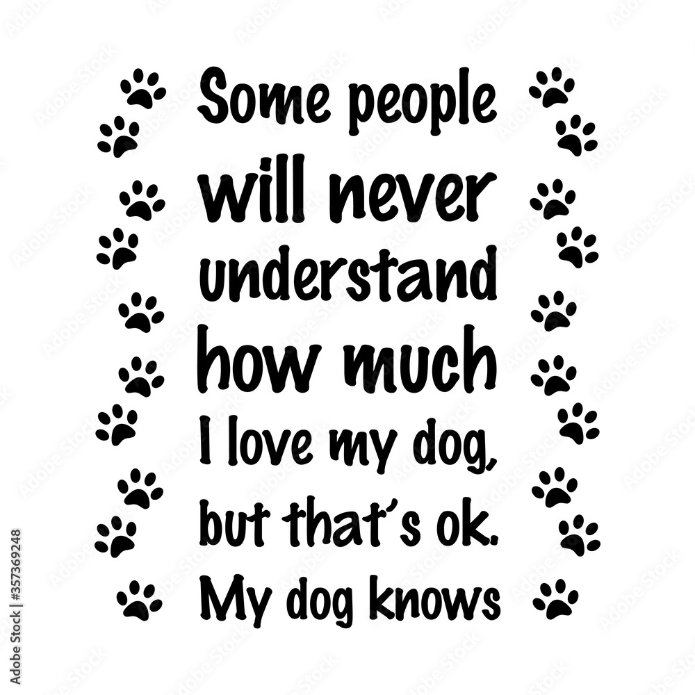 Some people will never understand how much I love my dog, but that’s ok ...