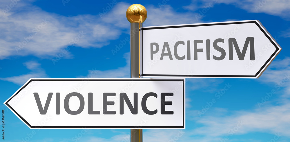 Violence and pacifism as different choices in life - pictured as words ...