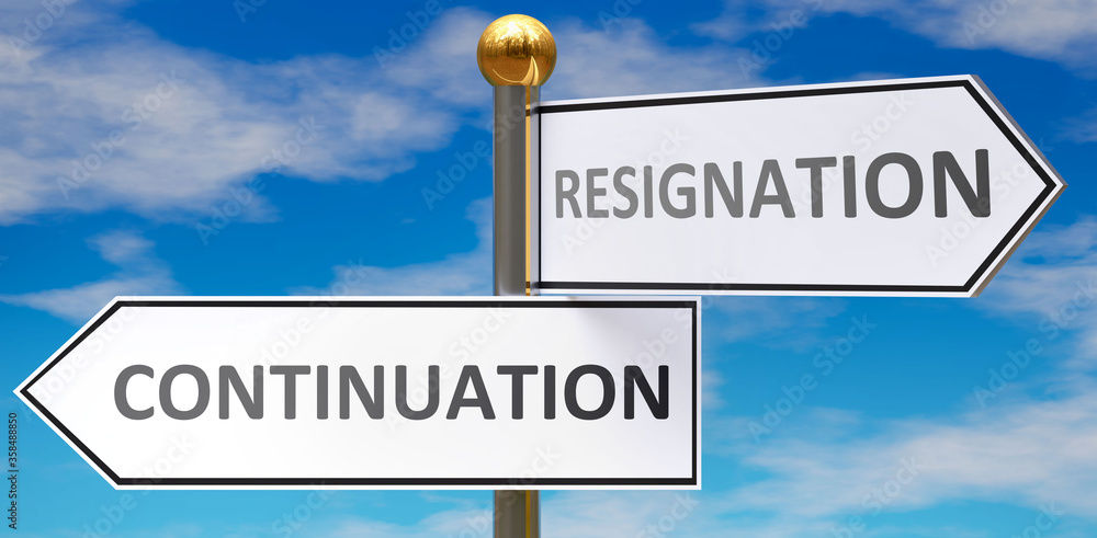 Continuation and resignation as different choices in life - pictured as ...