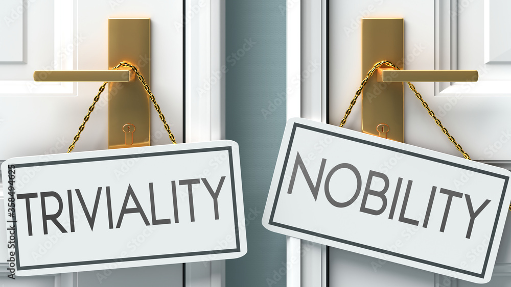 Triviality and nobility as a choice - pictured as words Triviality ...
