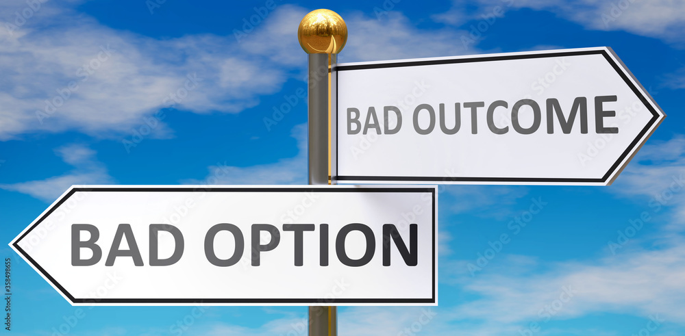 Bad option and bad outcome as different choices in life - pictured as ...