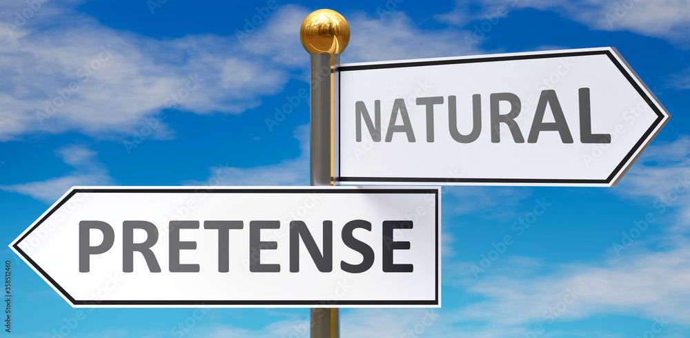Pretense and natural as different choices in life - pictured as words ...
