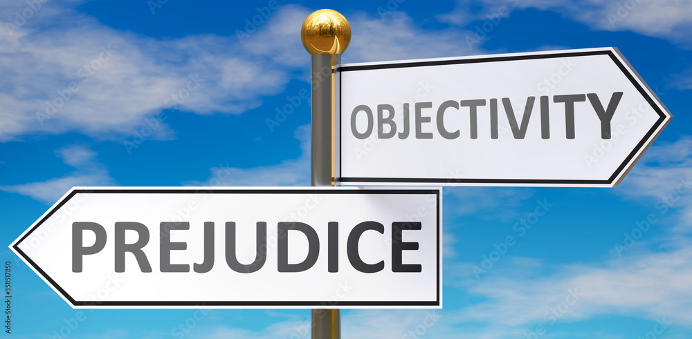 Prejudice and objectivity as different choices in life - pictured as ...