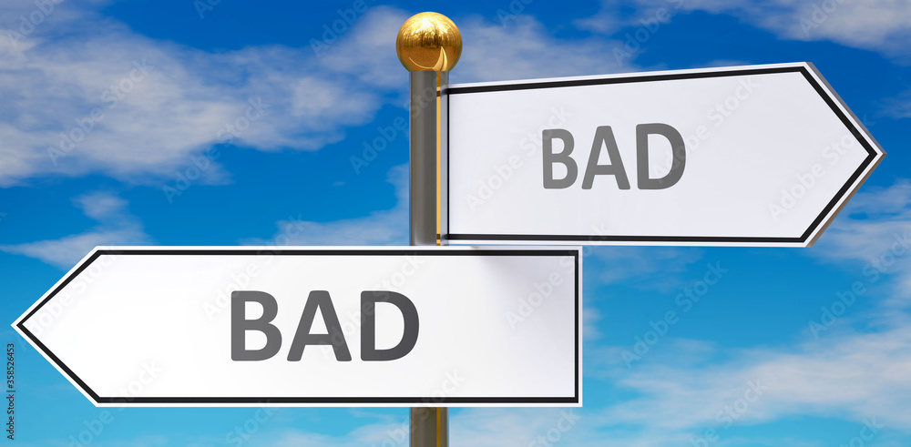 Bad and bad as different choices in life - pictured as words Bad, bad ...