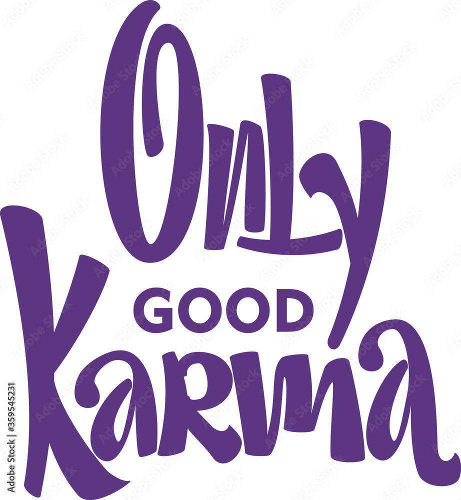 Only Good Karma - positive quote. Hand lettering text illustration ...