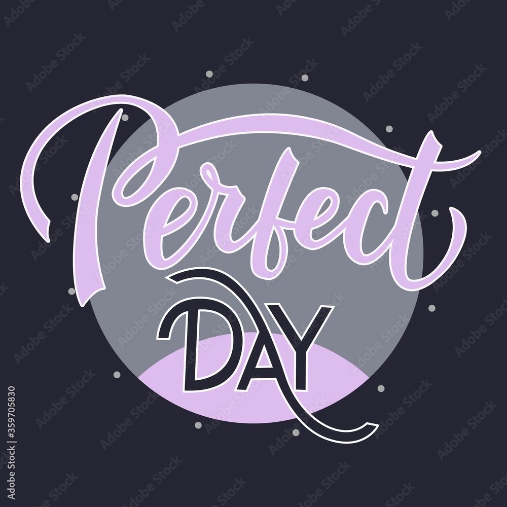 Perfect day - hand lettering phrase rendered in illustrator. Can be ...