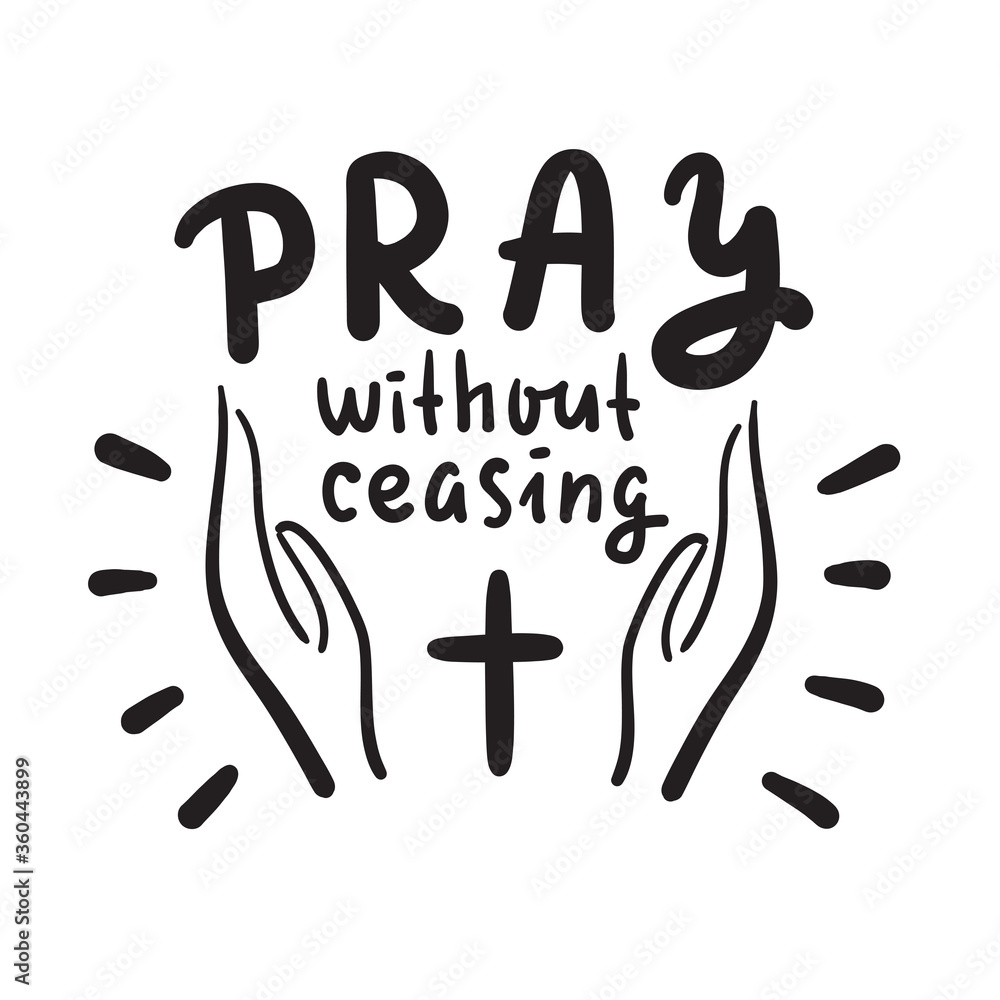 Pray without ceasing - inspire and motivational religious quote. Hand ...