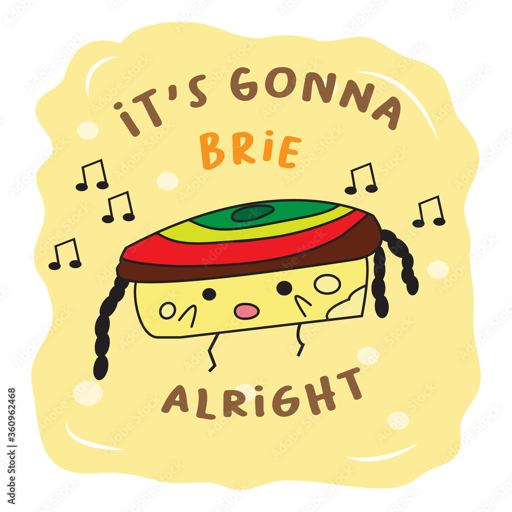 pun brie illustration sing character and lettering text : it's gonna ...