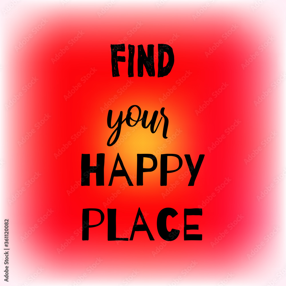 Find your happy place. Inspirational quote on blurred bright background ...