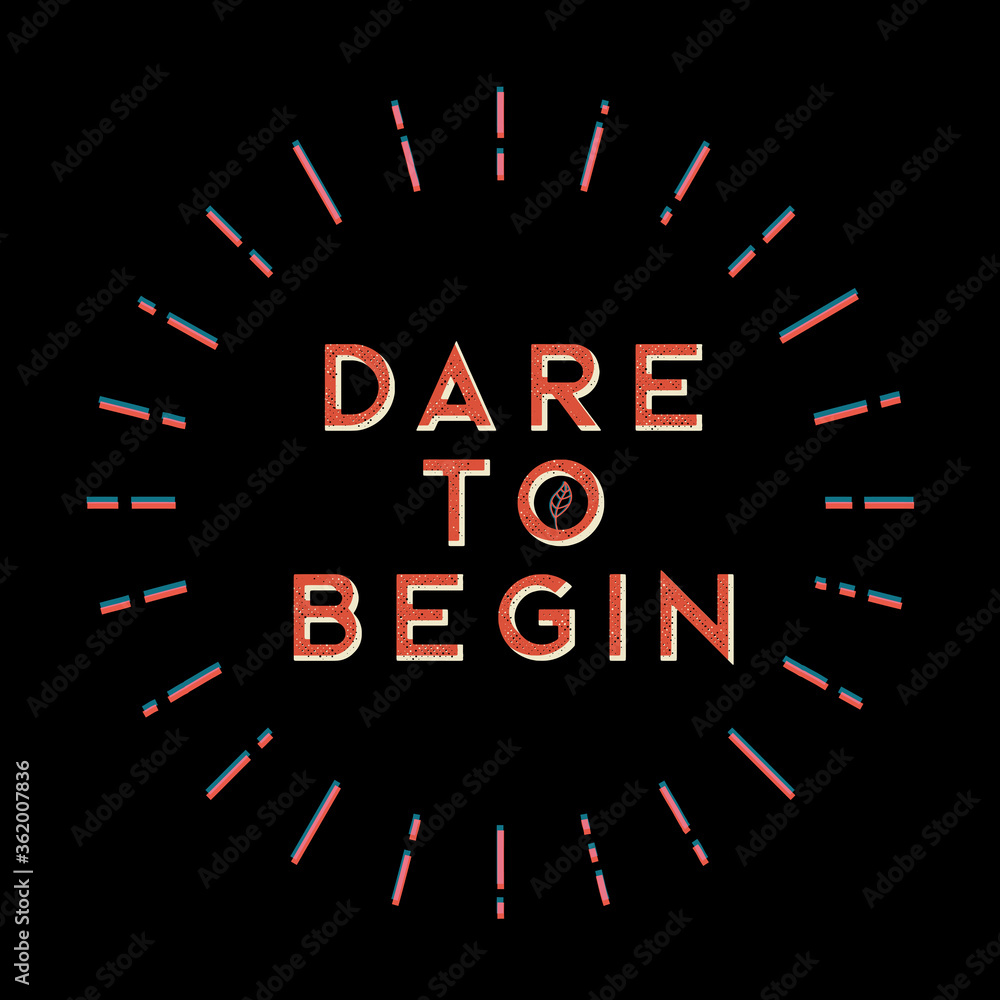 Dare to begin. Typographic lettering. Inspiring quote. Motivating ...
