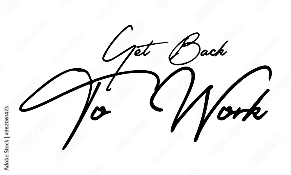Get Back To Work Handwritten Font Typography Text Positive Quote on ...