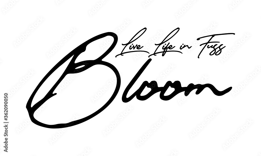 Live Life in full Bloom Handwritten Font Typography Text Positive Quote ...