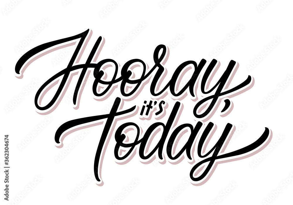 Vector illustration with Hooray it is today. Hand lettering. Modern ...